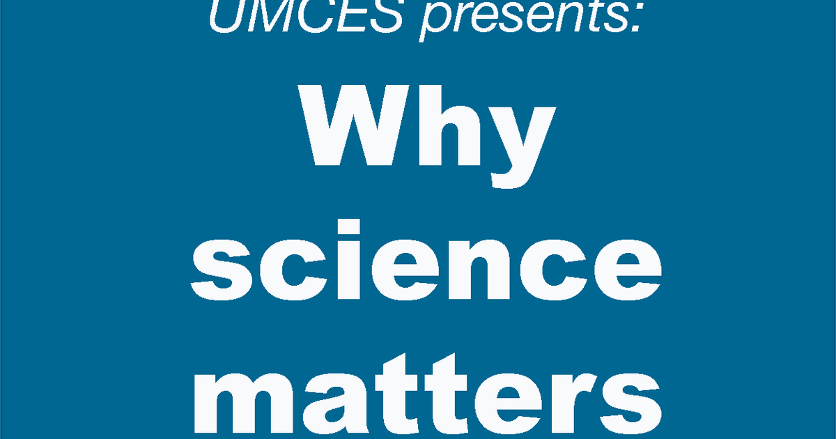 Why does science matter? UMCES scientists weigh in | University of ...